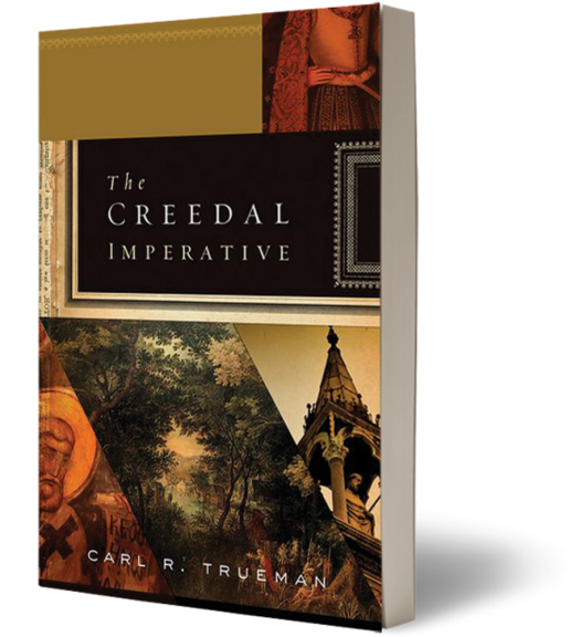 The Creedal Imperative by Carl Trueman (paperback) | CredoCovenant